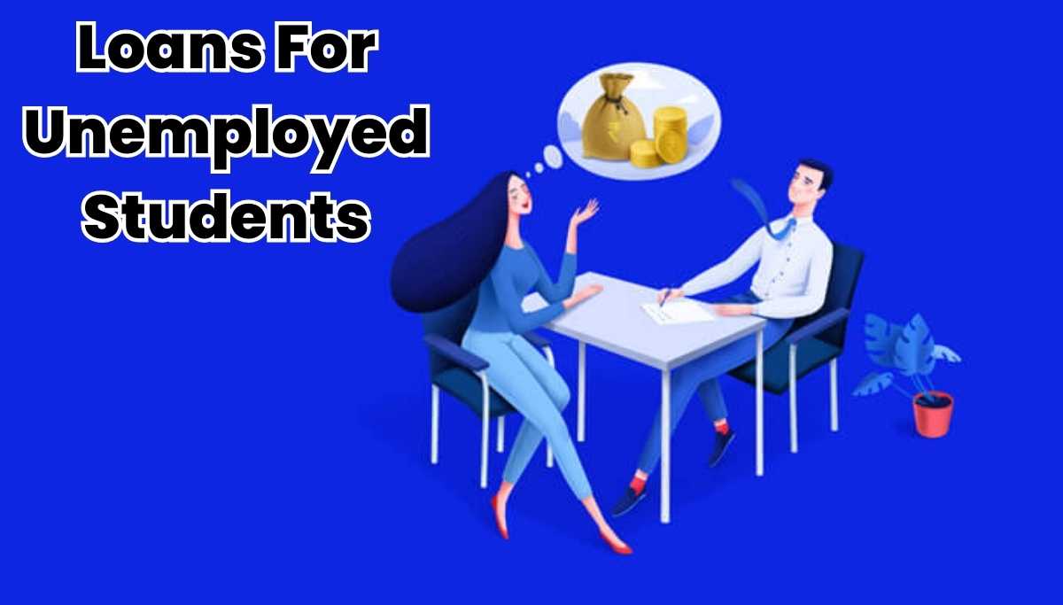 How To Handle Loans For Unemployed Students? - UniCreds