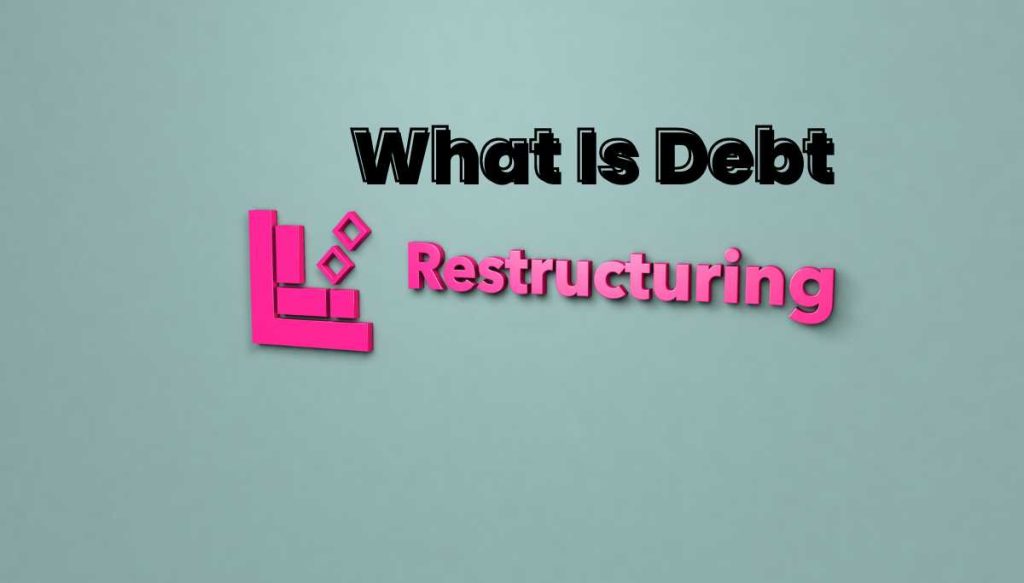 What Is Debt Restructuring? - UniCreds