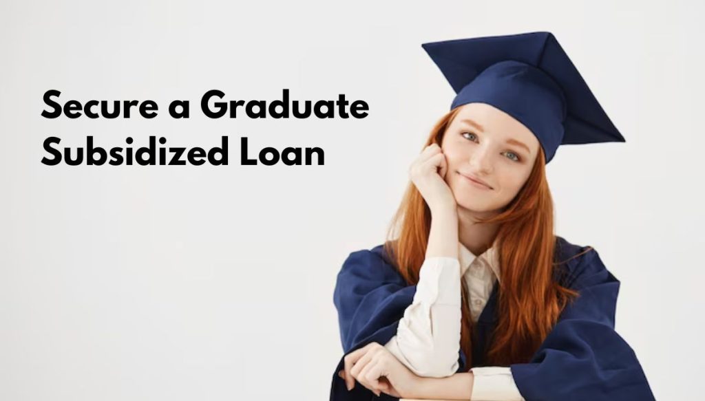 4 Proven Tips to Secure a Graduate Subsidized Loan For School - UniCreds
